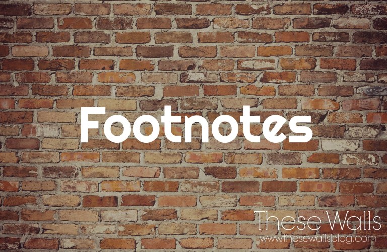 Footnotes | These Walls